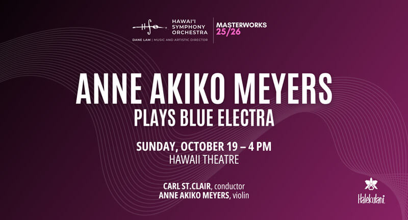 Hawaii Symphony Orchestra: Halekulani Masterwork Series – Anne Akiko Meyers Plays Blue Electra ...